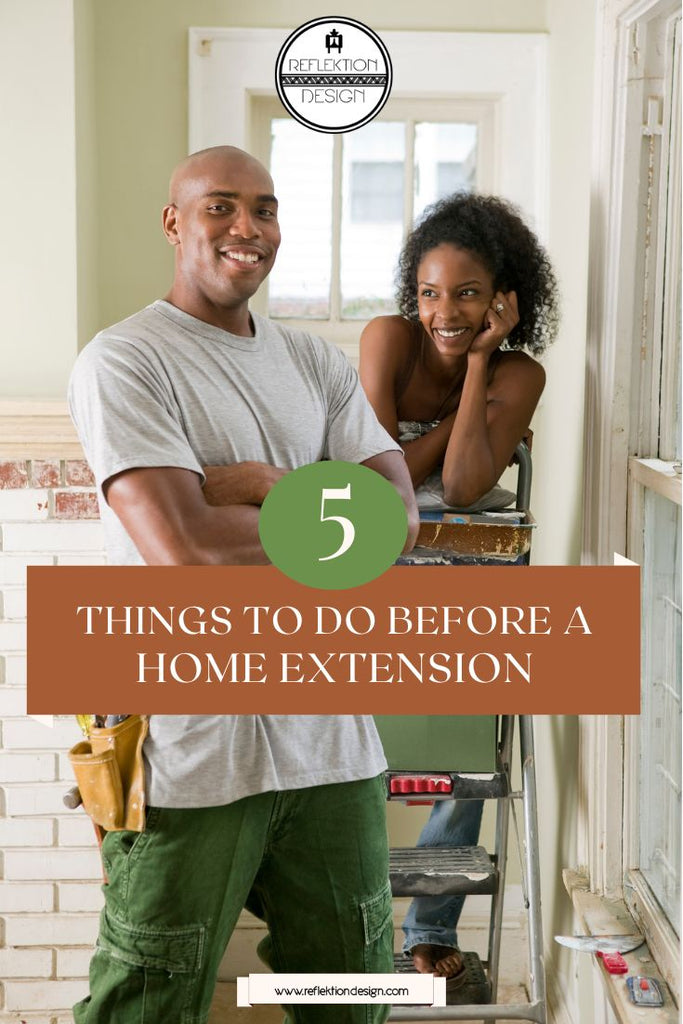 5 Things to Do Before A Home Extension – Reflektion Design